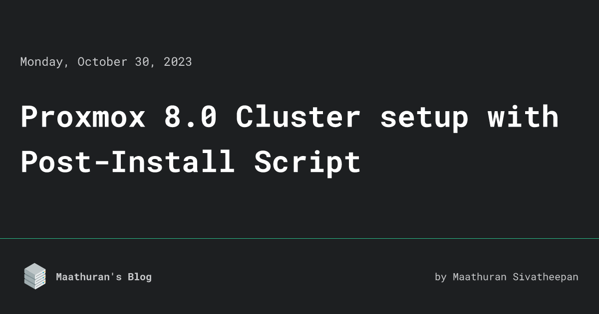Proxmox 8.0 Cluster setup with Post-Install Script • Maathuran's Blog